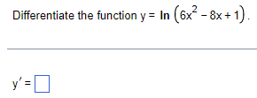 Solved Differentiate the function y=ln(6x2−8x+1). y′= | Chegg.com
