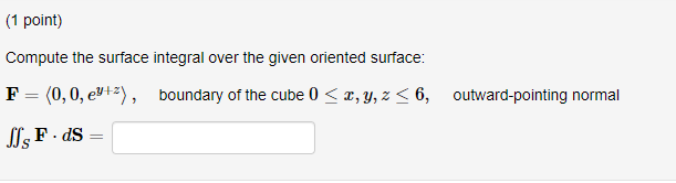 Solved (1 point) Compute the surface integral over the given | Chegg.com