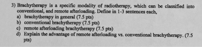Solved 3) Brachytherapy is a specific modality of | Chegg.com
