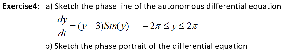Solved Exercise4: a) Sketch the phase line of the autonomous | Chegg.com