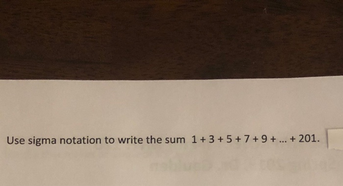 Solved Use sigma notation to write the sum 1+3+5+7+9+ 201. | Chegg.com