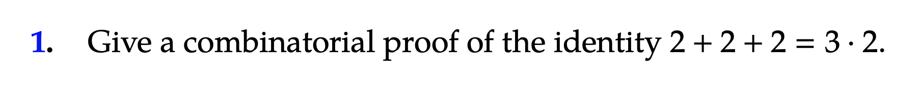 Solved 1. Give a combinatorial proof of the identity 2+2+2 = | Chegg.com