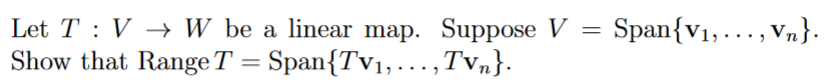 Solved Let T:V→W be a linear map. Suppose V=Span{v1,…,vn}. | Chegg.com
