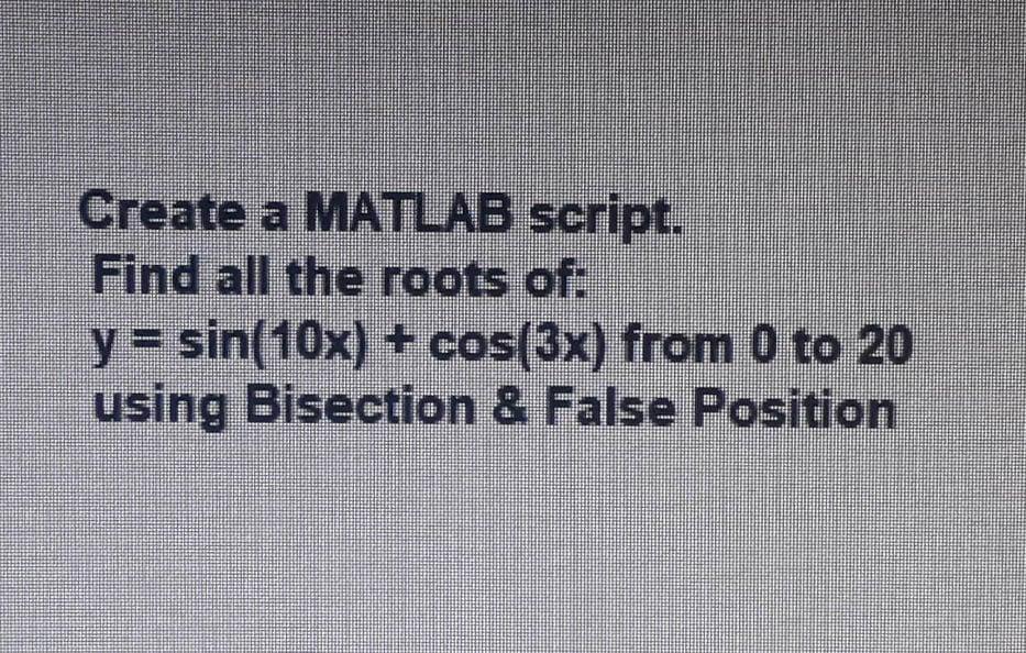 Solved Create a MATLAB script. Find all the roots of: y = | Chegg.com