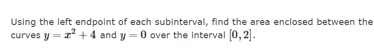 Solved Using the left endpoint of each subinterval, find the | Chegg.com