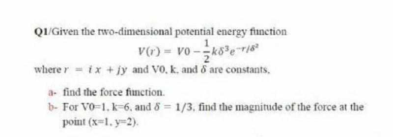 Solved Q1/Given the two-dimensional potential energy | Chegg.com