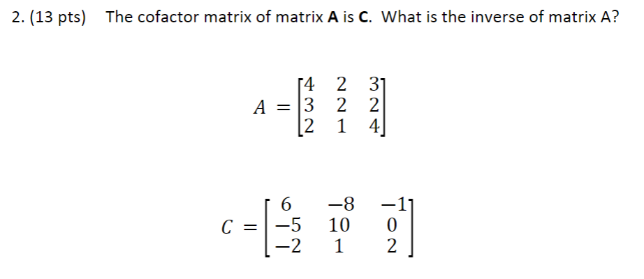 Solved 2. (13 pts) The cofactor matrix of matrix A is C. | Chegg.com