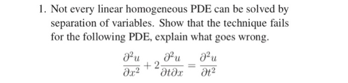 Solved 1. Not every linear homogeneous PDE can be solved by | Chegg.com