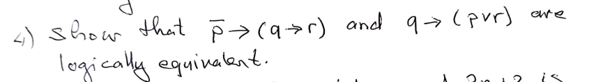Solved 4) Show that pˉ→(q→r) and q→(p∨r) are logically | Chegg.com