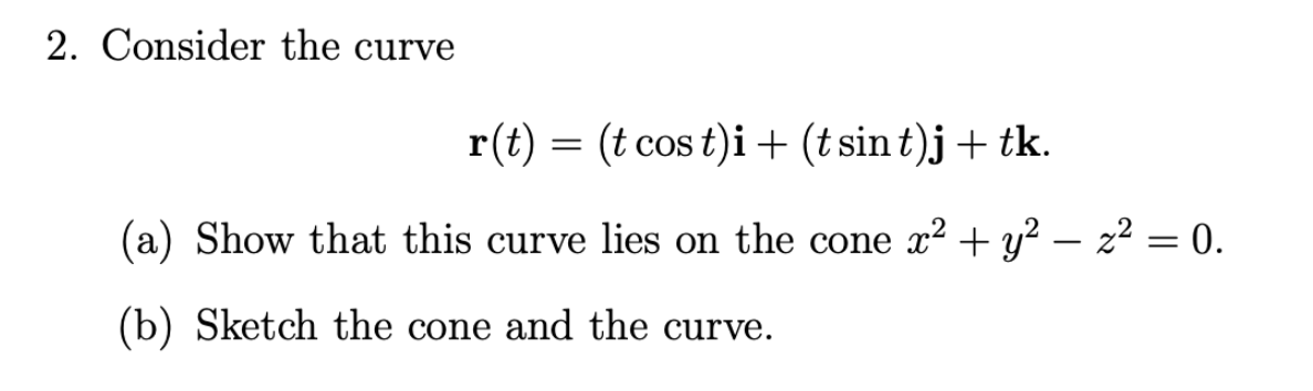 Solved Consider the curve r(t)=(t cos t)i+(t sin t)j+tk. (a) | Chegg.com