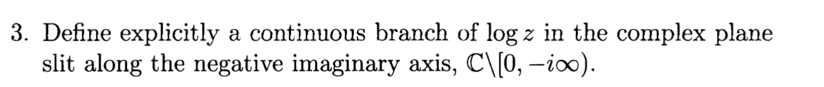 Solved 3. Define explicitly a continuous branch of logz in | Chegg.com
