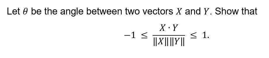 Solved Let θ be the angle between two vectors X and Y. Show | Chegg.com