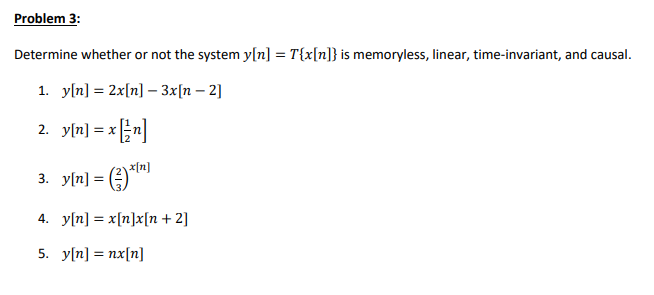 Solved Problem 3: Determine whether or not the system y[n] = | Chegg.com