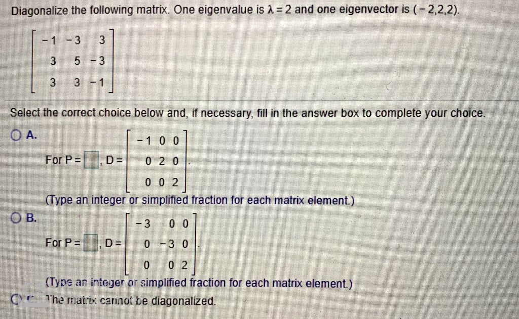 Solved Diagonalize the following matrix. One eigenvalue is | Chegg.com