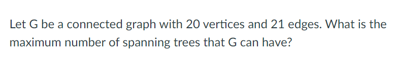 Solved Let G be a connected graph with 20 vertices and 21 | Chegg.com
