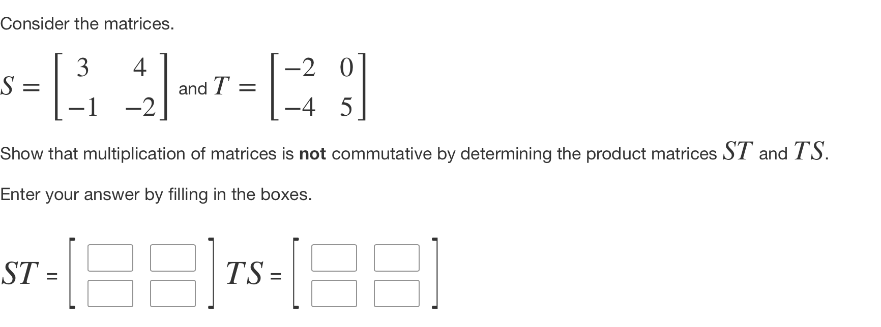 Solved Consider the matrices. S=[3−14−2] and T=[−2−405] Show | Chegg.com