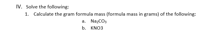 Solved IV. Solve the following: 1. Calculate the gram | Chegg.com