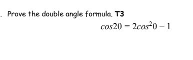 Solved . Prove the double angle formula. T3 cos20 = 2cos-0-1 | Chegg.com