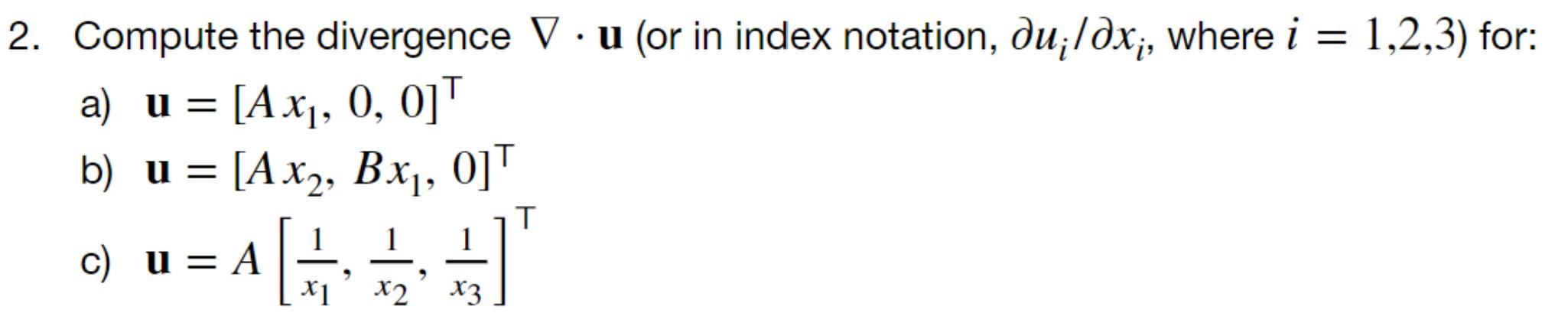 Solved 2. Compute the divergence ∇⋅u (or in index notation, | Chegg.com