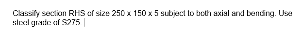 Solved Classify section RHS of size 250×150×5 ﻿sbject to | Chegg.com