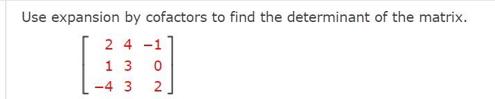 Solved Use expansion by cofactors to find the determinant of | Chegg.com