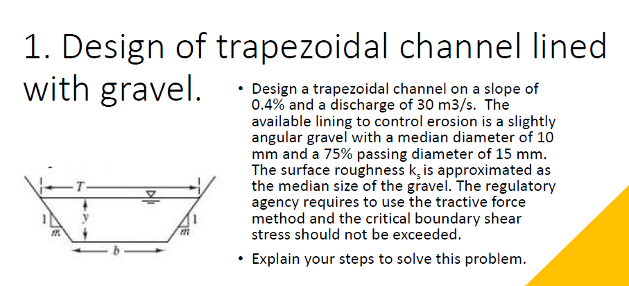 Solved 1. Design of trapezoidal channel lined with gravel. - | Chegg.com