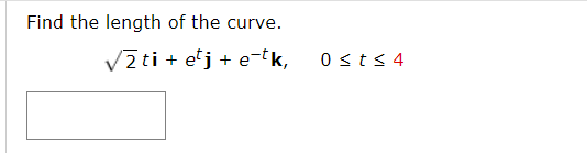 Solved Find the length of the curve. vāti + etj + e-tk, 0 | Chegg.com