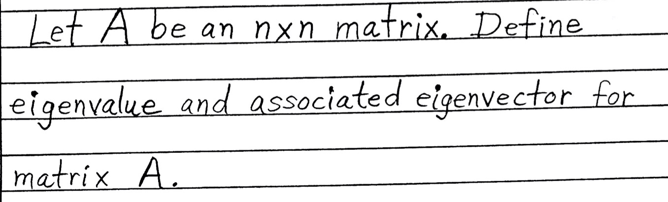 Solved Let A be an nxn matrix. Define eigenvalue and | Chegg.com