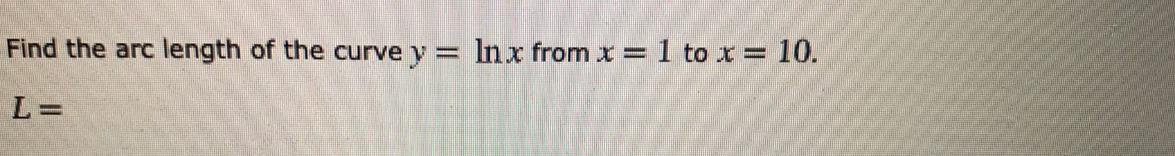Solved Find the arc length of the curve y=⁢ln⁡x from x=1 to | Chegg.com