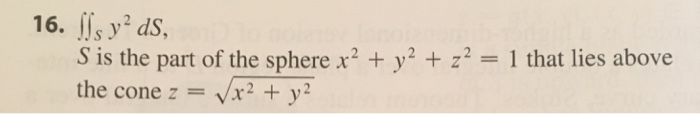Solved 16. s y2 ds, S is the part of the sphere x2 + y2 + z2 | Chegg.com