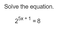 Solved Solve the equation.25x+1=8 | Chegg.com