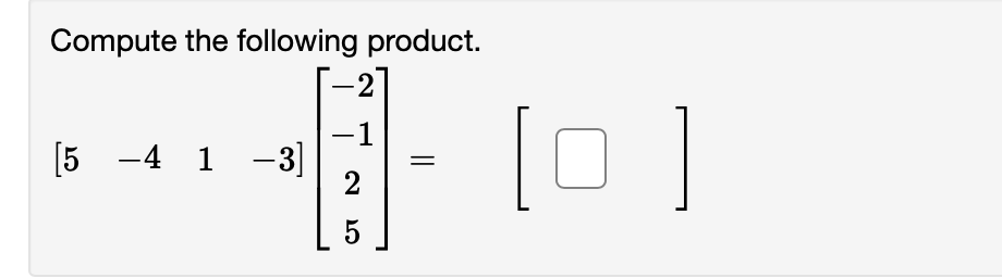 Solved Compute the following product.[5-41-3][-2-125]=[] | Chegg.com