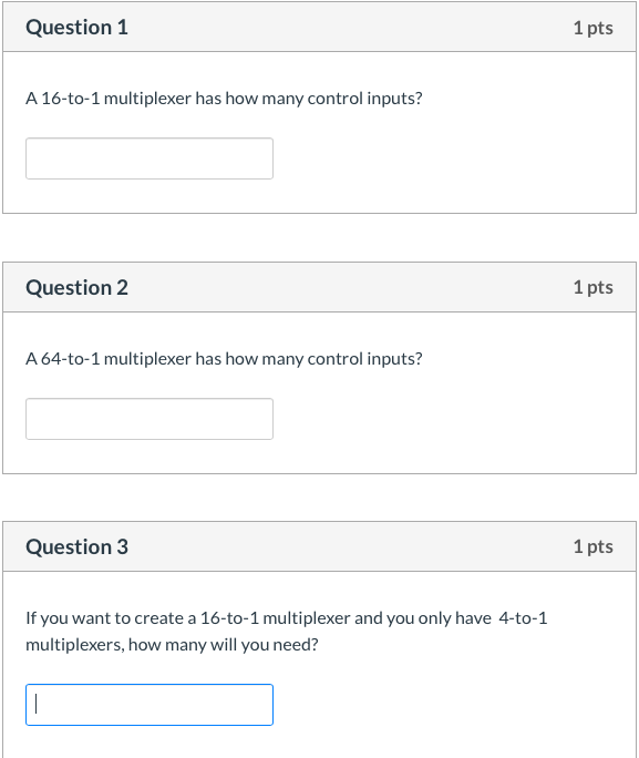 Solved Question 1 1 pts A 16-to-1 multiplexer has how many | Chegg.com