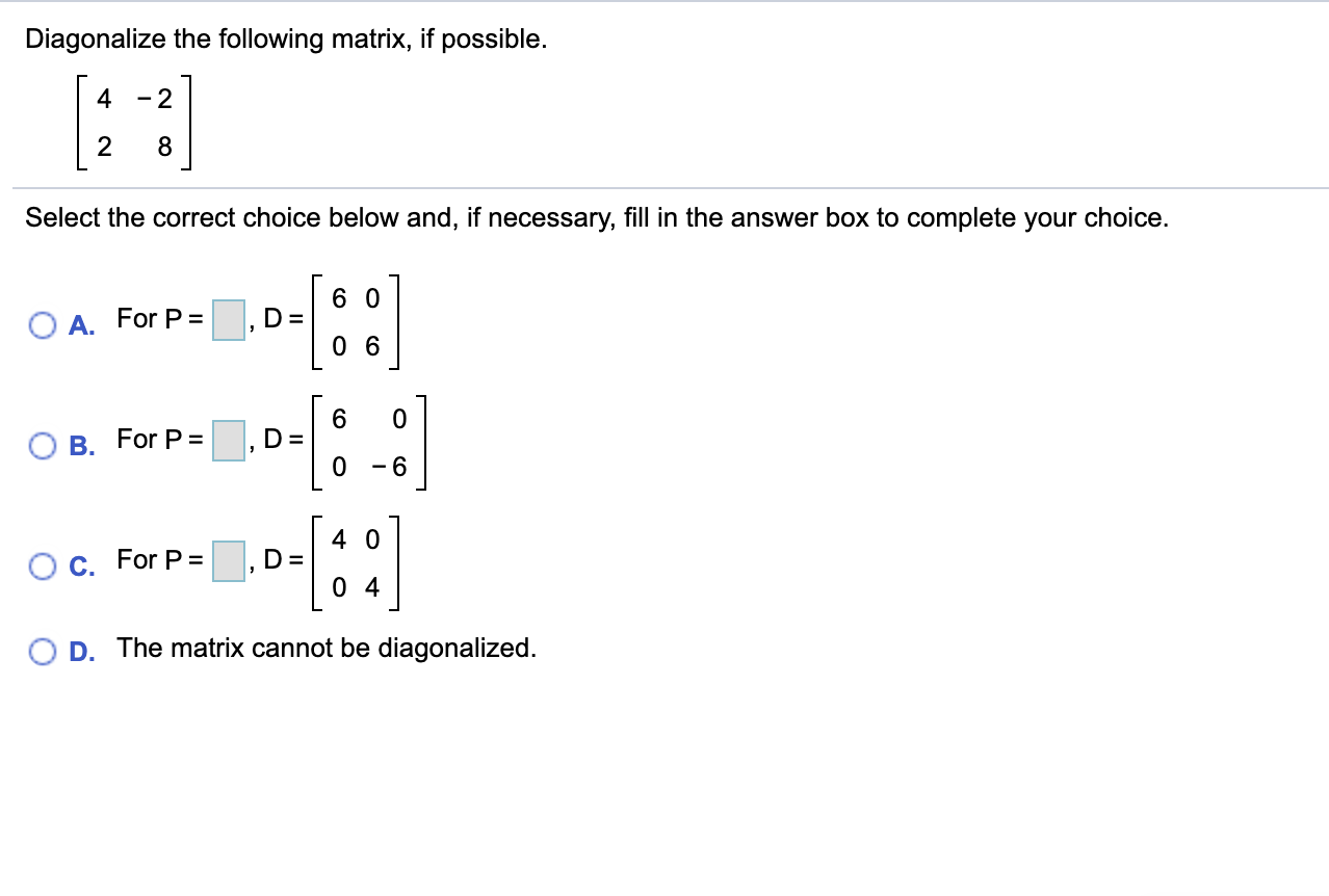 Solved Diagonalize the following matrix, if possible. 4 - 2 | Chegg.com