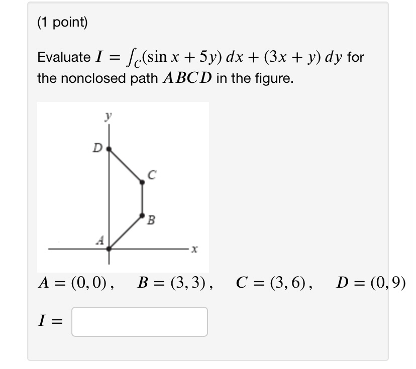 Solved (1 point) Evaluate I=∫C(sinx+5y)dx+(3x+y)dy for the | Chegg.com