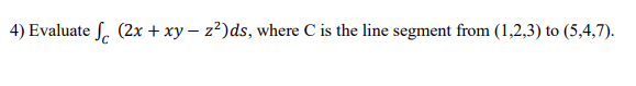 Solved 4) Evaluate ∫C(2x+xy−z2)ds, where C is the line | Chegg.com