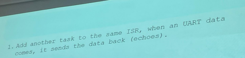 Solved 1. Add another task to the same ISR, when an UART | Chegg.com
