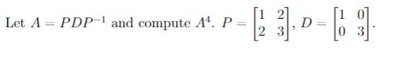 Solved Let A PDP-1 and compute A'. P -[23].0-63 ) D | Chegg.com