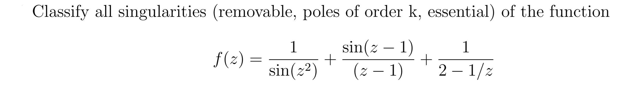 Solved Classify all singularities (removable, poles of order | Chegg.com