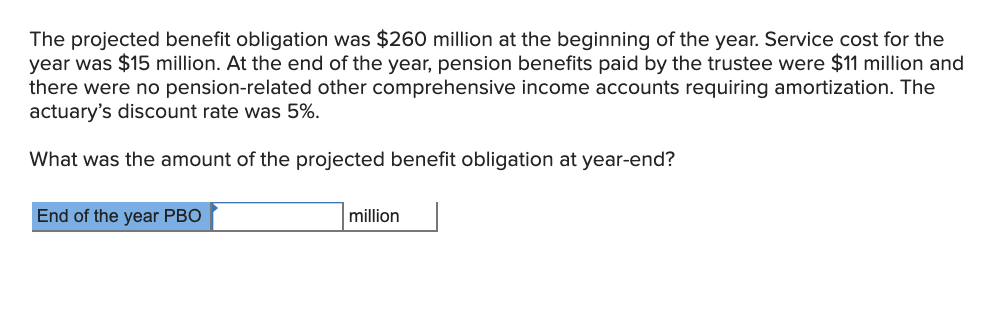 Solved The projected benefit obligation was $260 million at | Chegg.com
