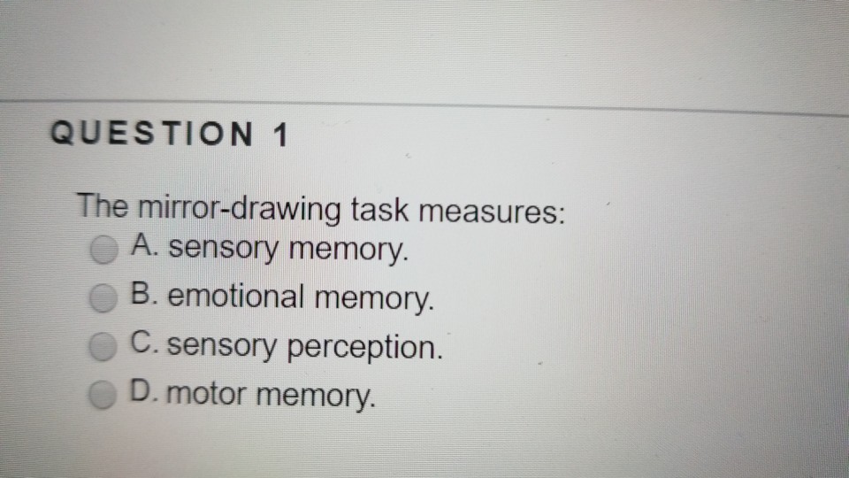 Solved QUESTION 1 The mirror-drawing task measures: A. | Chegg.com