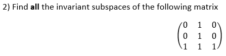 Solved 2) Find all the invariant subspaces of the following | Chegg.com