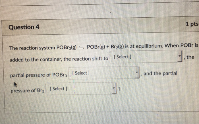 Solved 1 pts Question 4 The reaction system POBrag) 늑 | Chegg.com