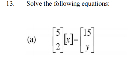 Solved Solve the following equations: (a) [52][x]=[15y] | Chegg.com