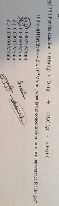 Solved 39.) For the reaction: 4 HBr (g) + 02 (g 2 H2O (g) +2 | Chegg.com