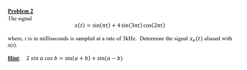 Solved Problem 2 The signal x(t)=sin(πt)+4sin(3πt)cos(2πt) | Chegg.com