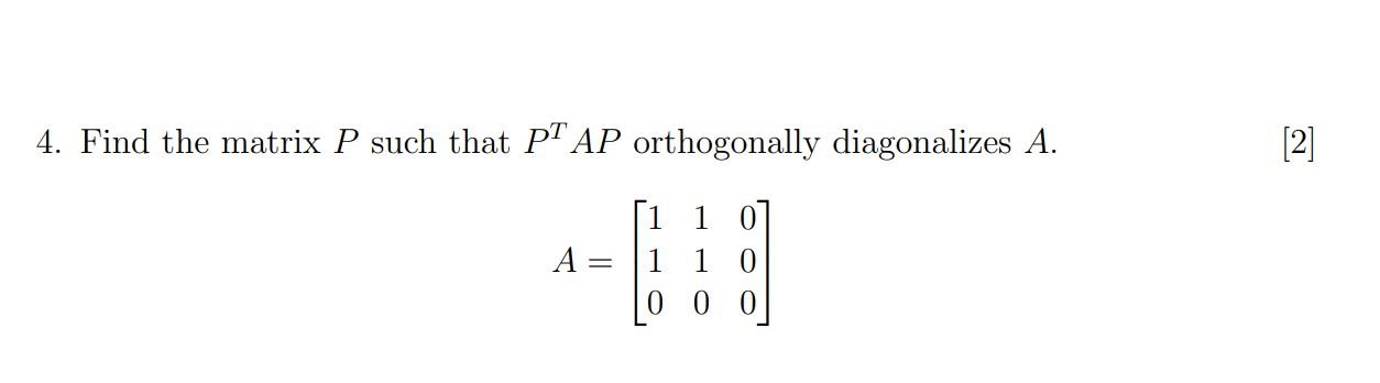 Solved 4. Find the matrix P such that PT AP orthogonally | Chegg.com