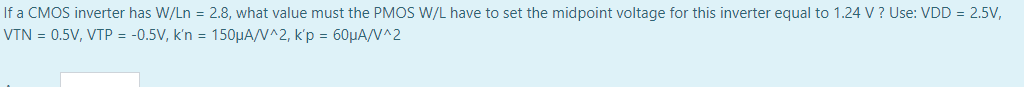 Solved If a CMOS inverter has W/Ln = 2.8, what value must | Chegg.com