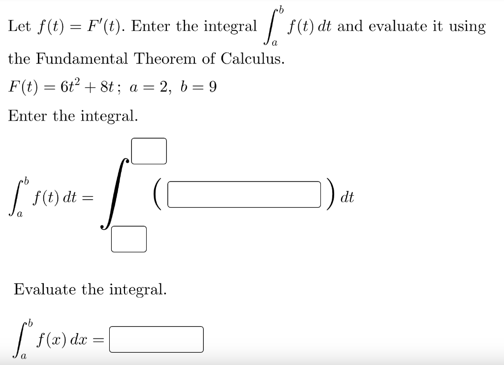 Solved Let f(t)=F′(t). Enter the integral ∫abf(t)dt and | Chegg.com