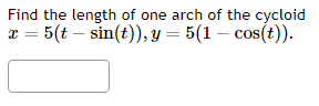 Solved Find the length of one arch of the cycloid | Chegg.com